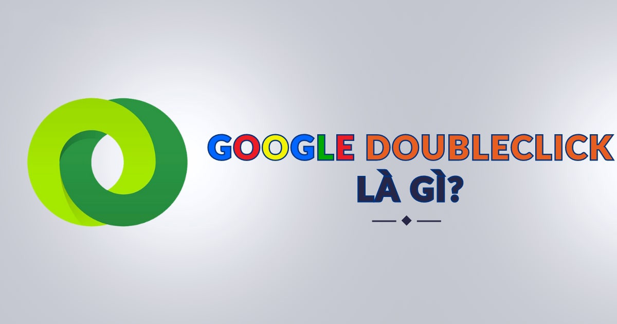 Google Doubleclick Là Gì? Hướng Dẫn Cách Đăng Ký A - Z